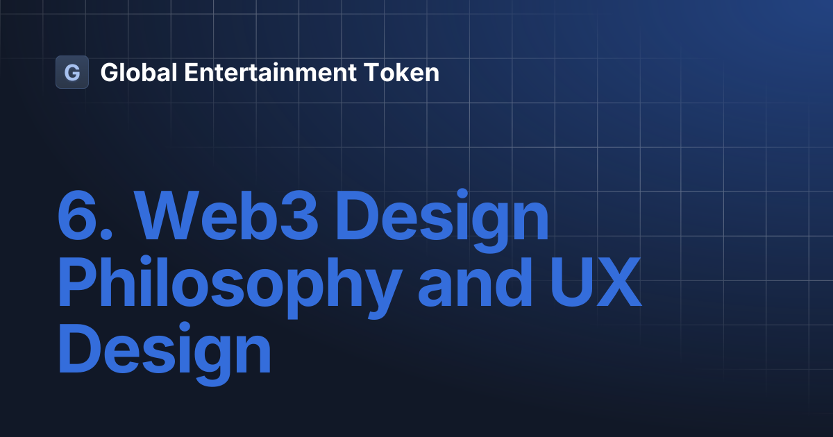 6. Web3 Design Philosophy and UX Design | Global Entertainment Token