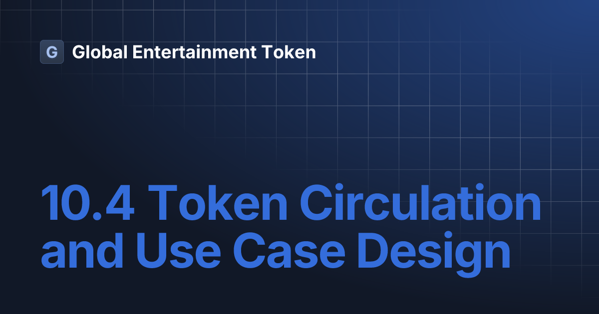 10.4 Token Circulation and Use Case Design | Global Entertainment Token