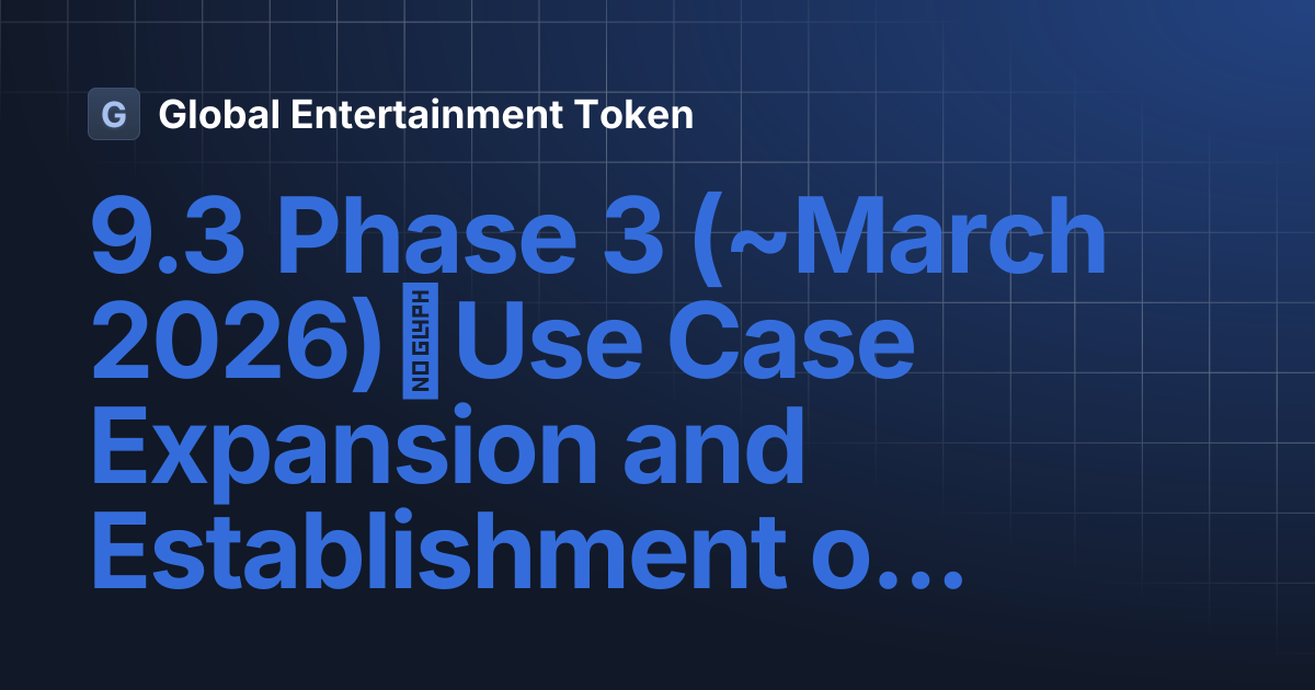 9.3 Phase 3 (~March 2026)｜Use Case Expansion and Establishment of DAO ...