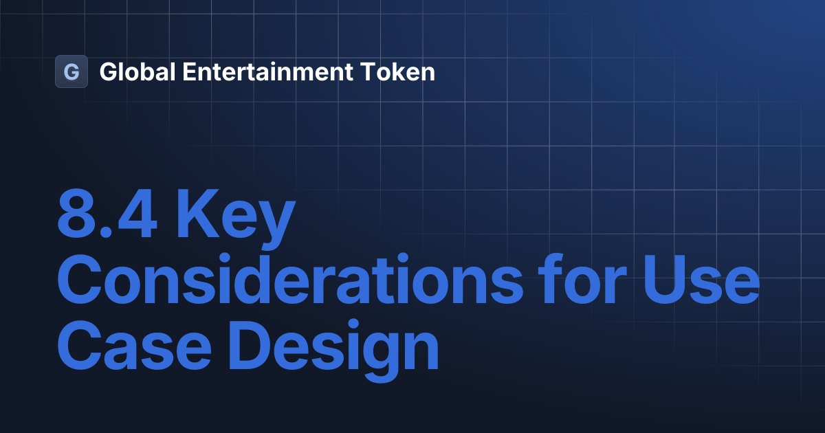 8.4 Key Considerations for Use Case Design | Global Entertainment Token