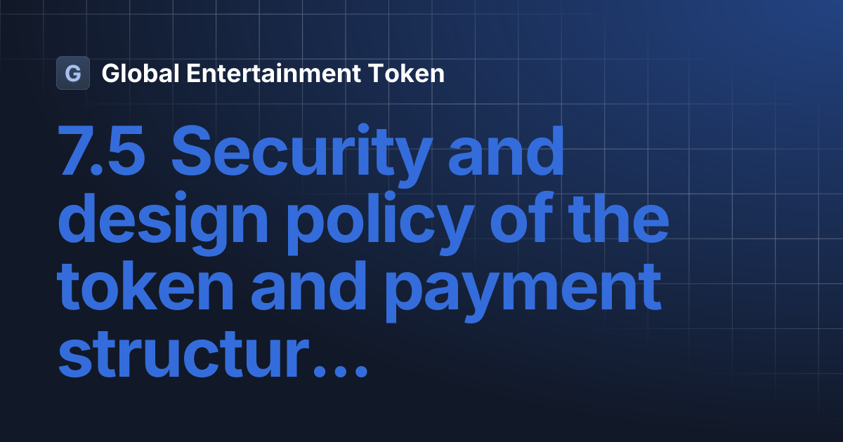 7.5 Security and design policy of the token and payment structure | Global Entertainment Token